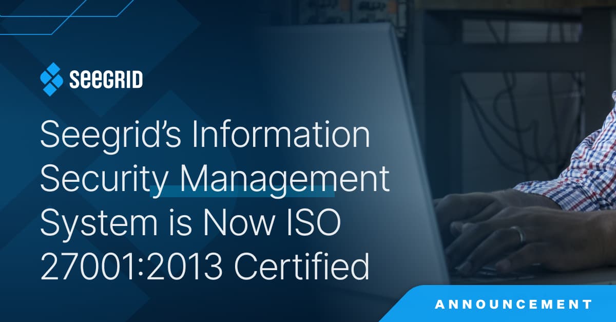 Seegrid’s Information Security Management System is Now ISO 27001:2013 Certified